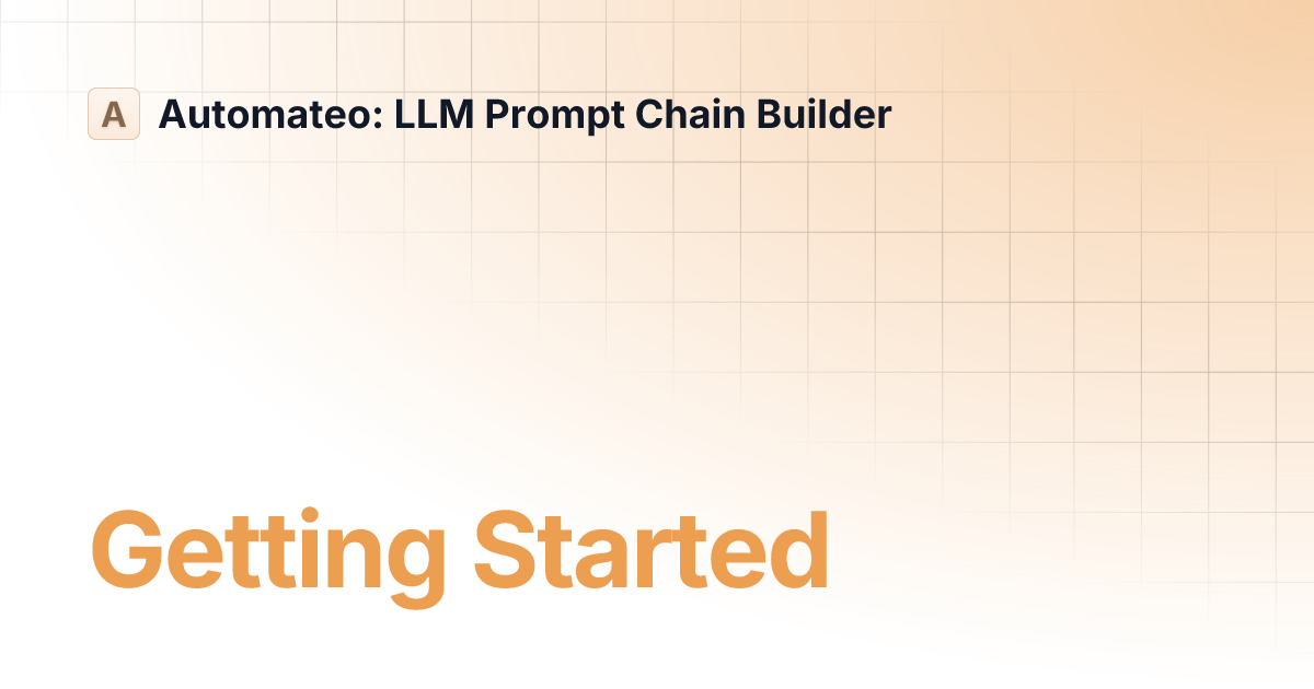 Getting Started | Automateo: LLM Prompt Chain Builder