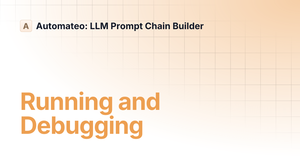 Running and Debugging | Automateo: LLM Prompt Chain Builder