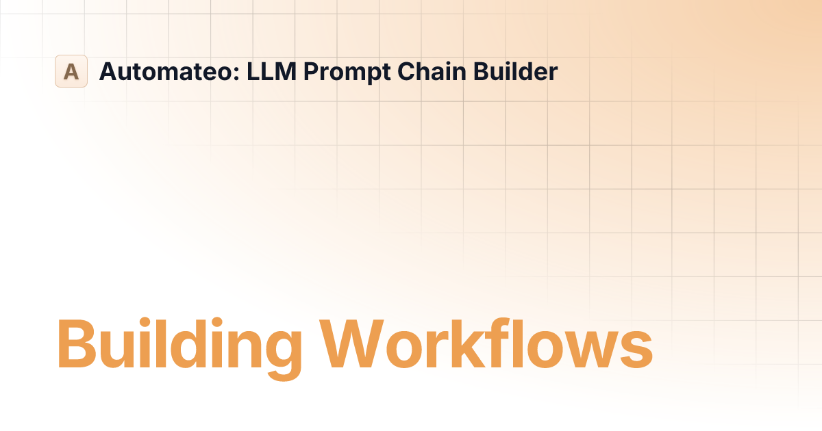 Building Workflows | Automateo: LLM Prompt Chain Builder