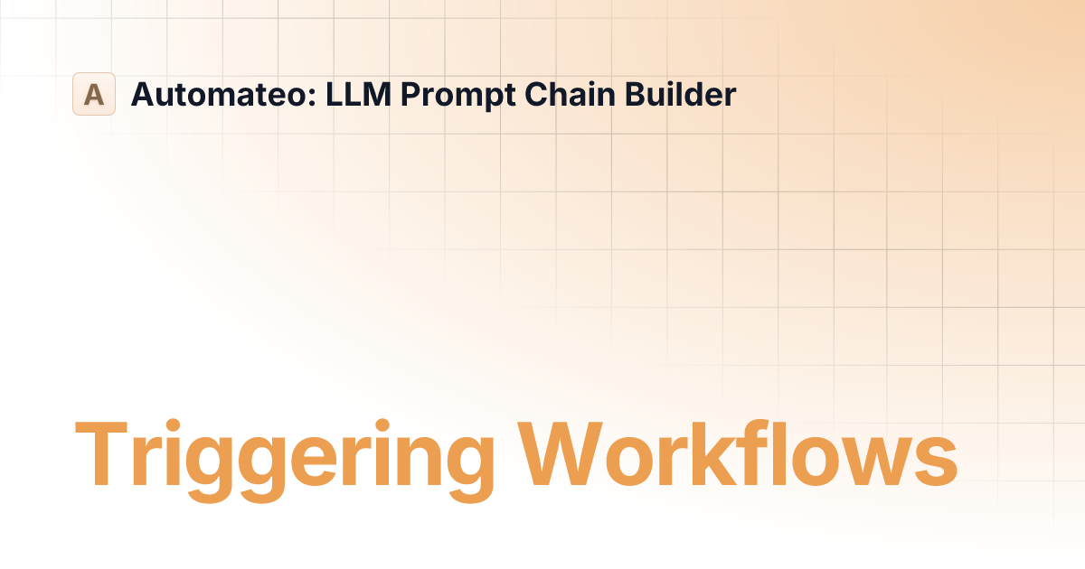 Triggering Workflows | Automateo: LLM Prompt Chain Builder