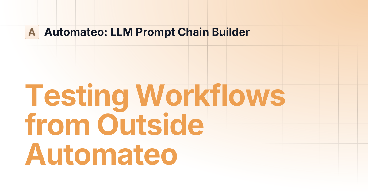 Testing Workflows from Outside Automateo | Automateo: LLM Prompt Chain ...